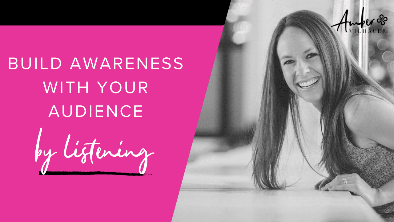 Build Awareness with Your Audience by Listening - Amber Vilhauer